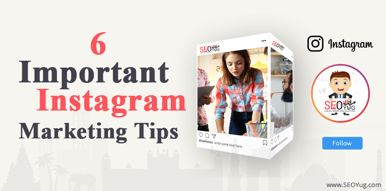 6 Important Instagram Marketing Tips - SEOYug Blog